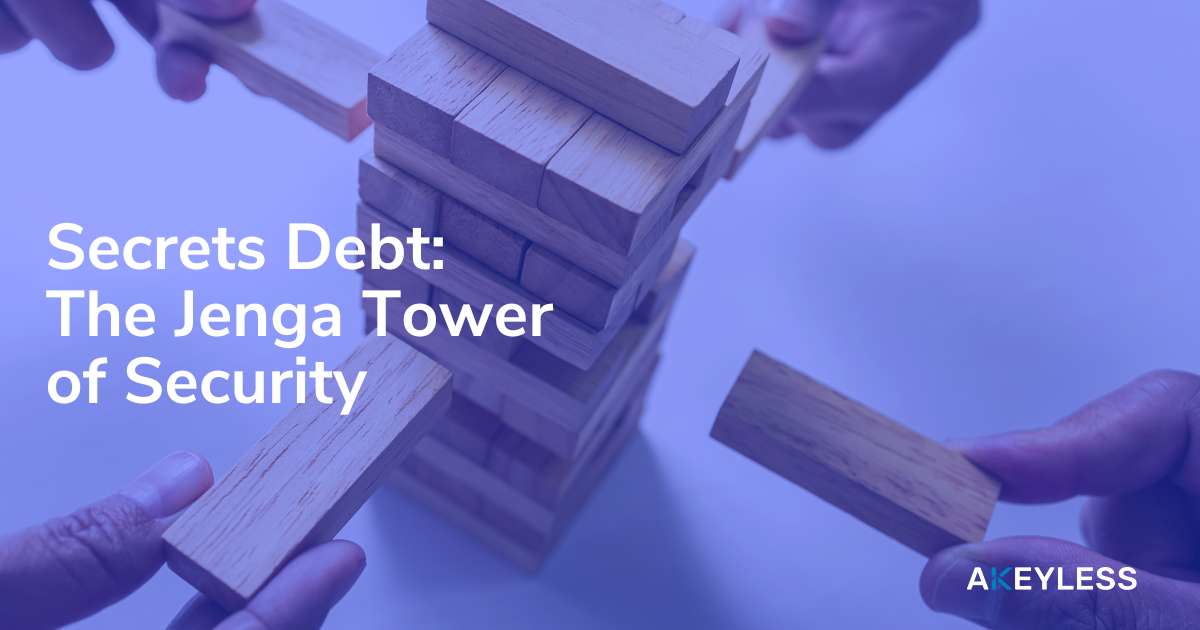 Secrets Management Debt: The Jenga Tower of Security