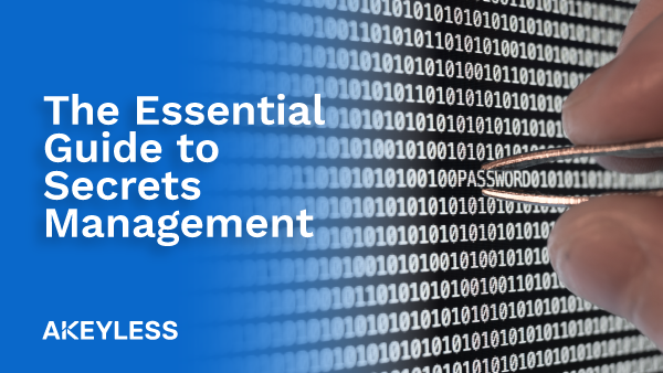 The Essential Guide to Secrets Management | Akeyless