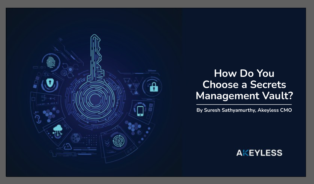 How To Choose a Secrets Management Vault | Akeyless How To Choose a Secrets Management Vault | Akeyless