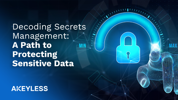 Protecting Sensitive Data with Secrets Management | Akeyless