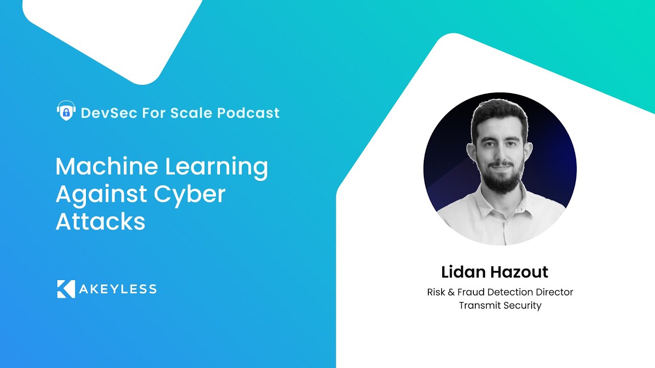 DevSec For Scale Podcast - Machine Learning Against Cyber Attacks w/ Lidan Hazout, Transmit ...